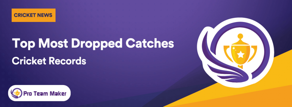Most Dropped Catches In Test Cricket - A 100% Complete Guide - ProTeamMaker